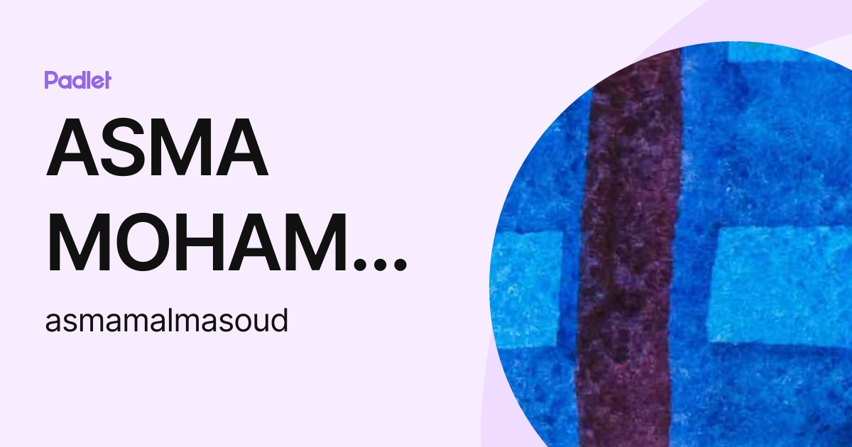 ASMA MOHAMMAD SUBHIE ALMASOUD (asmamalmasoud) profile | Padlet