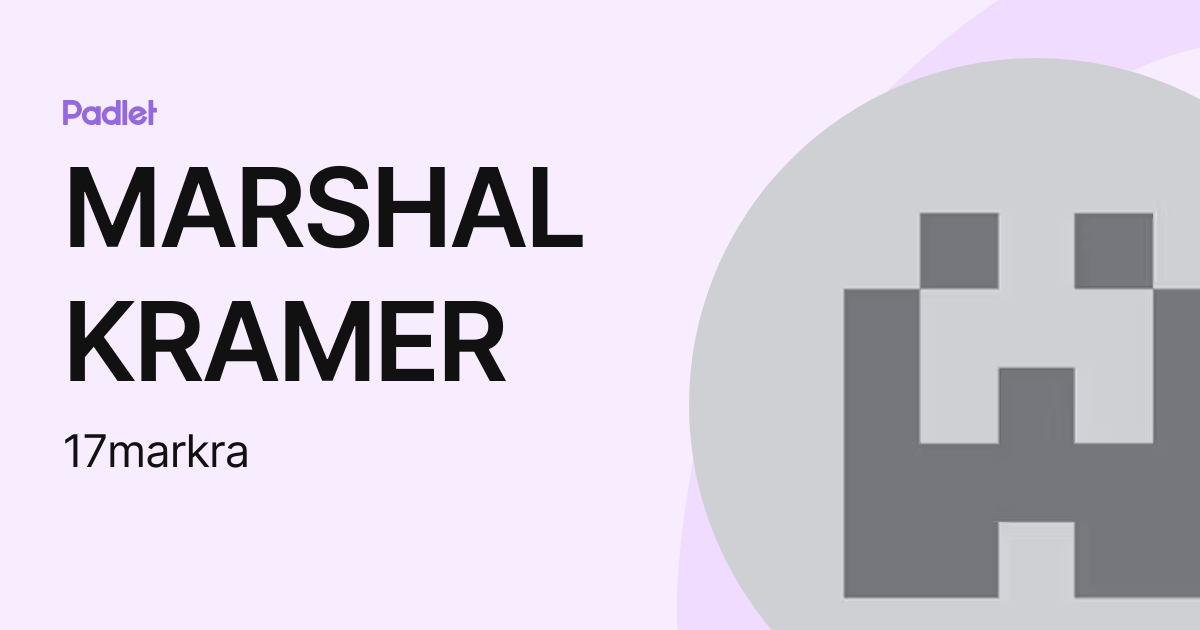 MARSHAL KRAMER (17markra) profile | Padlet