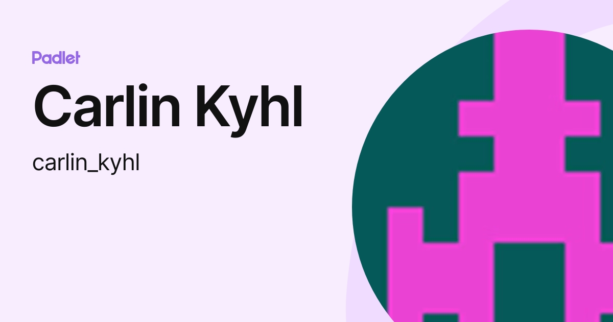 Carlin Kyhl (carlin_kyhl) profile | Padlet