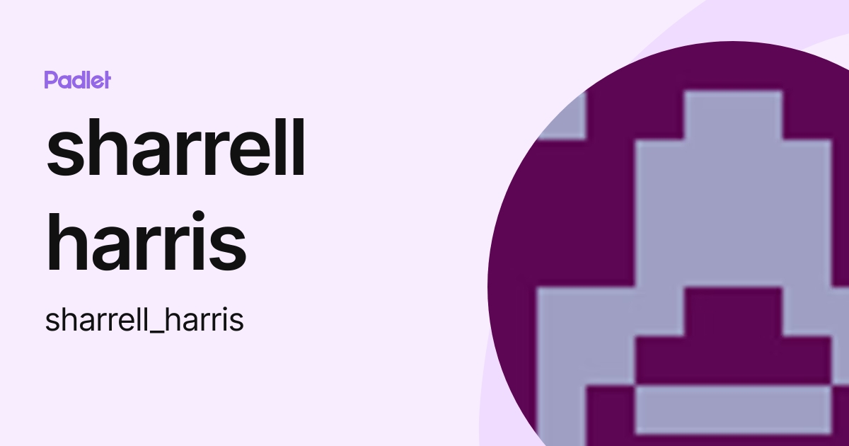 sharrell harris (sharrell_harris) profile | Padlet