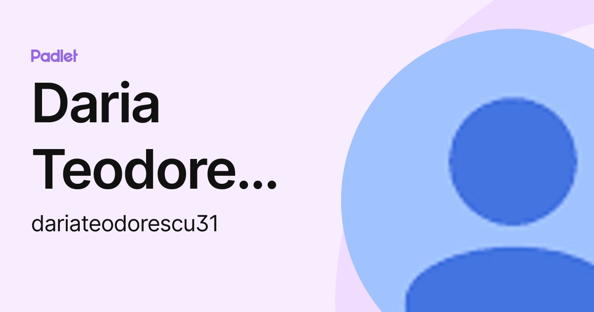 Daria Teodorescu (dariateodorescu31) profile | Padlet