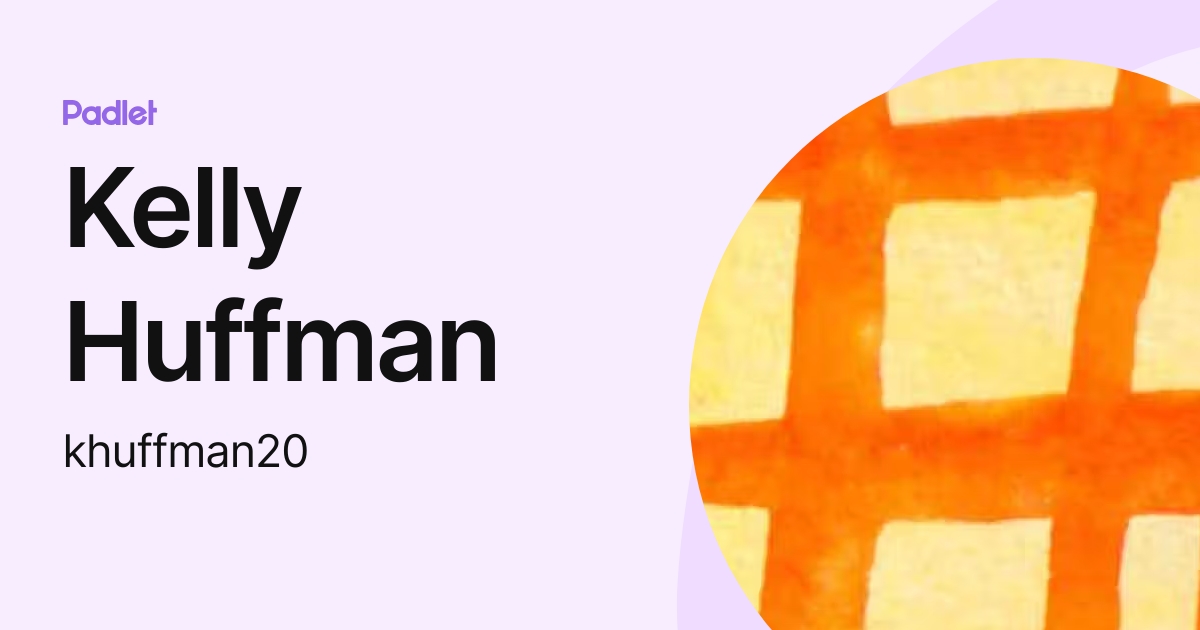 Kelly Huffman (khuffman20) profile | Padlet