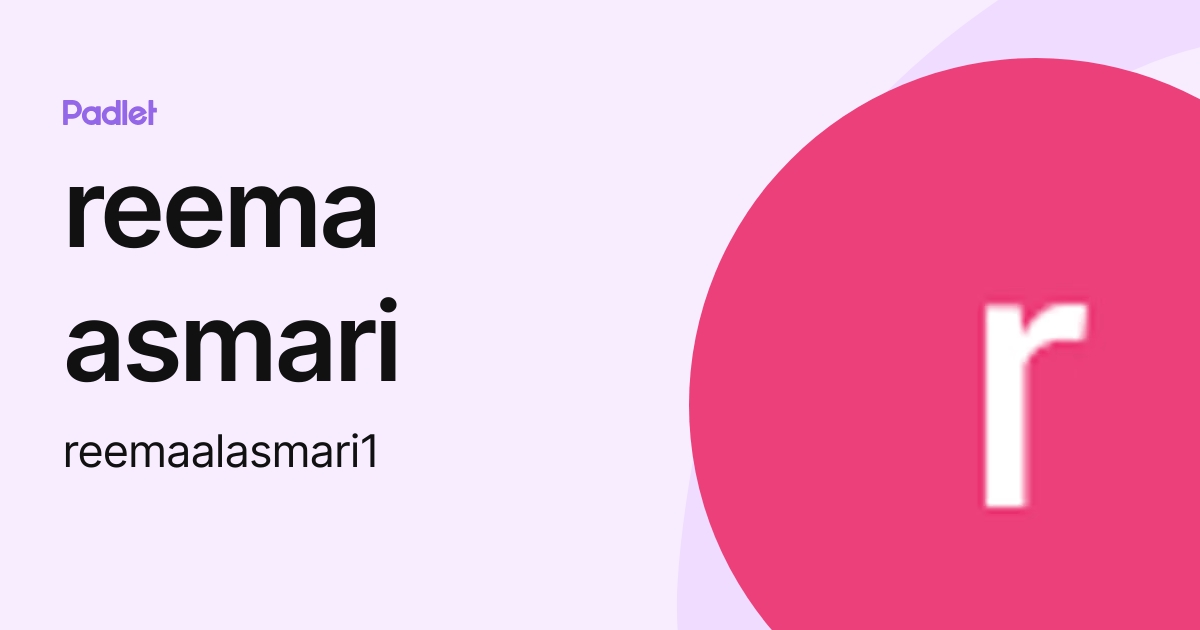 reema asmari (reemaalasmari1) profile | Padlet