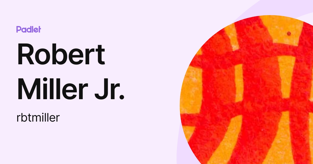 Robert Miller Jr. (rbtmiller) profile | Padlet