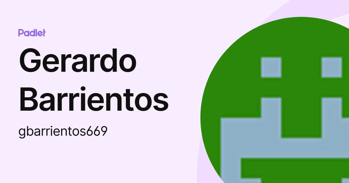Gerardo Barrientos (gbarrientos669) profile | Padlet