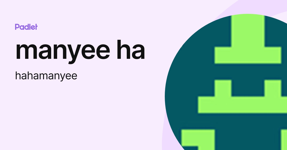 manyee ha (hahamanyee) profile | Padlet