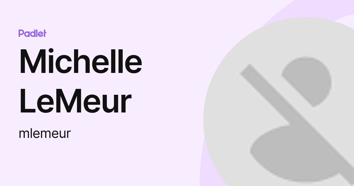 Michelle LeMeur (mlemeur) profile | Padlet