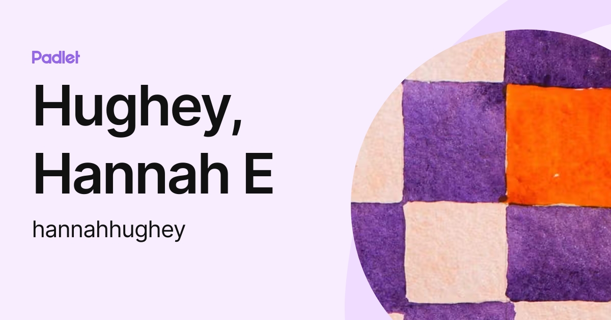 Hughey, Hannah E (hannahhughey) profile | Padlet