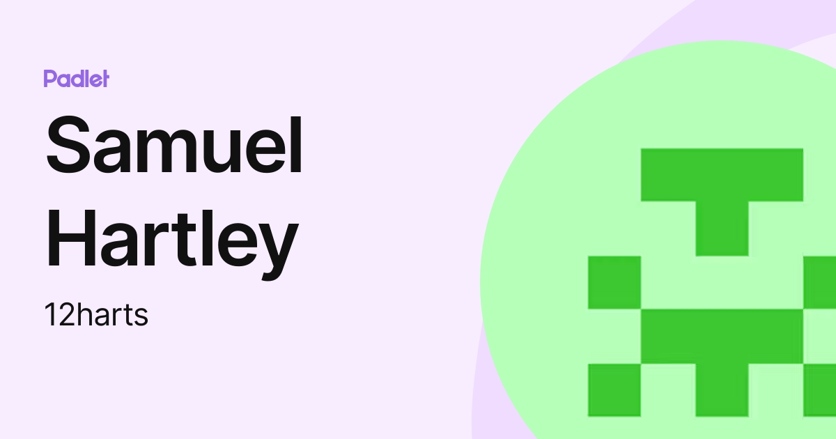 Samuel Hartley (12harts) profile | Padlet
