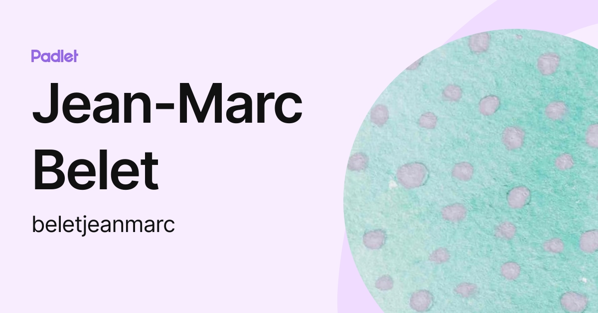 Jean-Marc Belet (beletjeanmarc) profile | Padlet