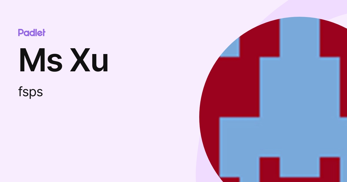 Ms Xu (fsps) profile | Padlet