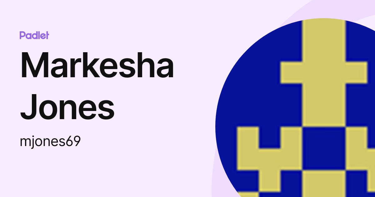 Markesha Jones (mjones69) profile | Padlet