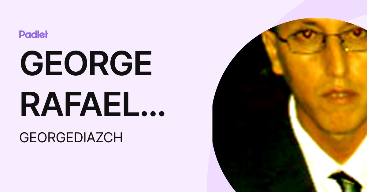 GEORGE RAFAEL DIAZ CHAVARRÍA (GEORGEDIAZCH) profile | Padlet