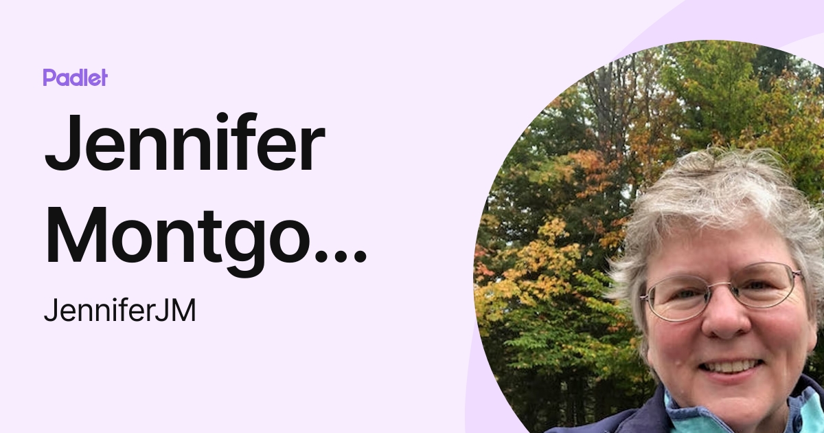 Jennifer Montgomery (JenniferJM) profile | Padlet