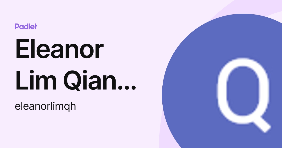 Eleanor Lim Qian Hui (eleanorlimqh) profile | Padlet