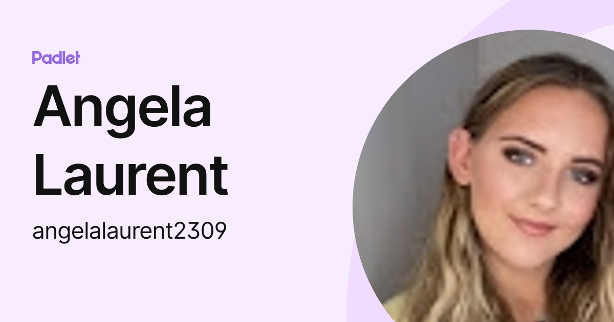 Angela Laurent (angelalaurent2309) profile | Padlet