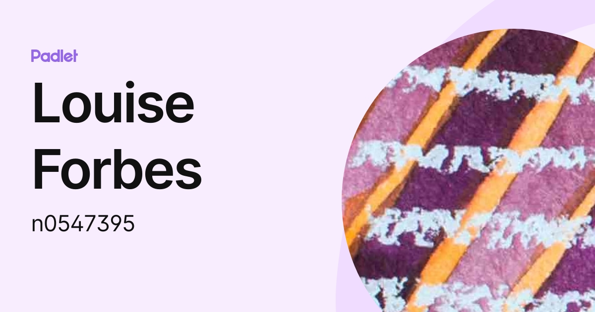 Louise Forbes (n0547395) profile | Padlet