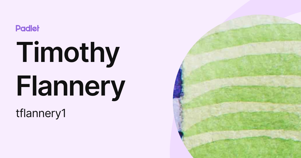 Timothy Flannery (tflannery1) profile | Padlet