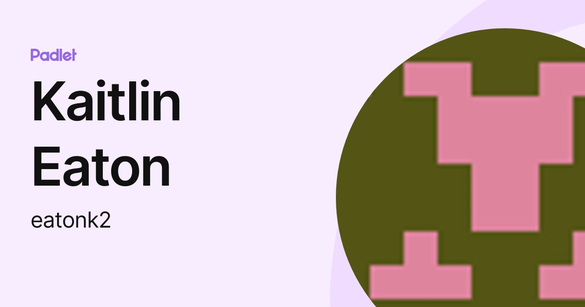 Kaitlin Eaton (eatonk2) profile | Padlet