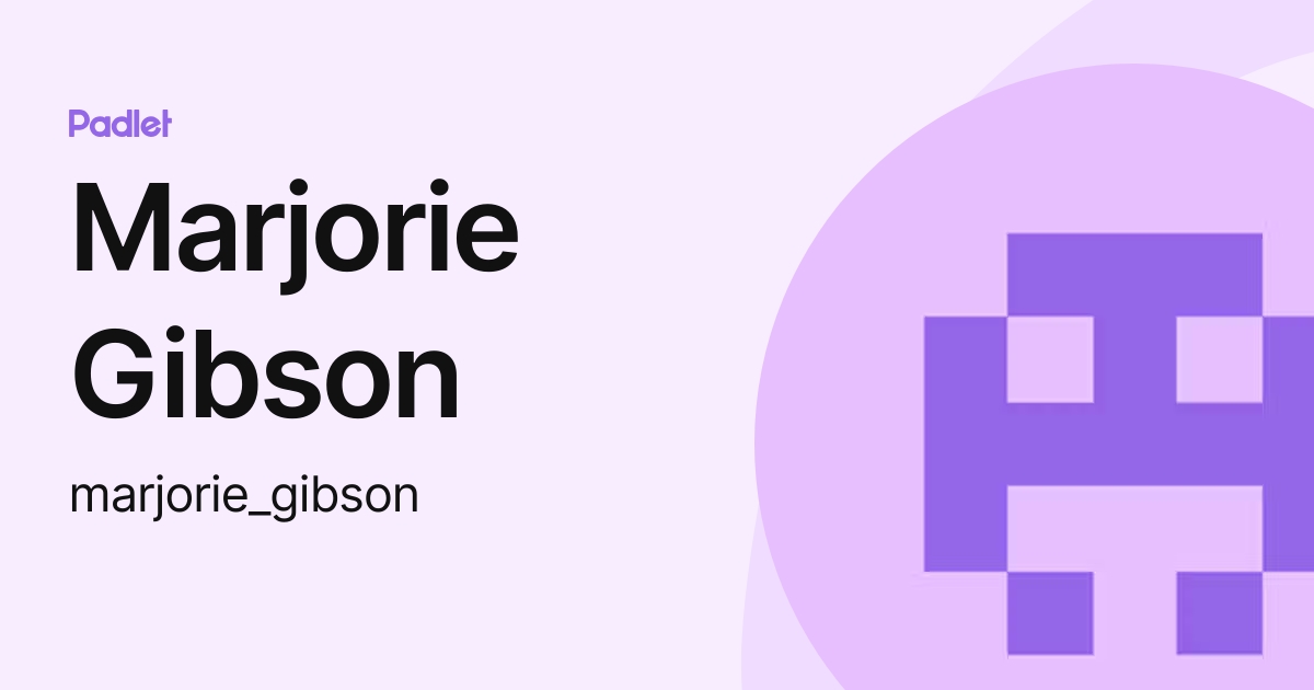 Marjorie Gibson (marjorie_gibson) profile | Padlet