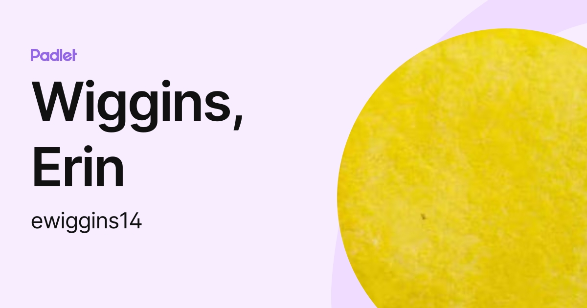 Wiggins, Erin (ewiggins14) profile | Padlet