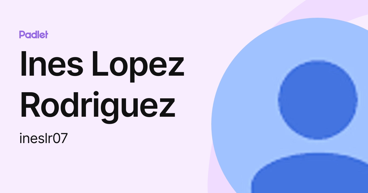 Ines Lopez Rodriguez (ineslr07) profile | Padlet