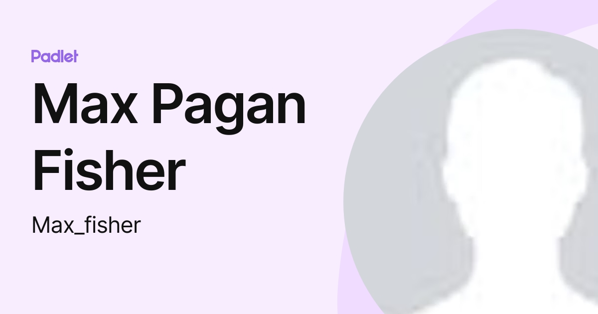 Max Pagan Fisher (Max_fisher) profile | Padlet