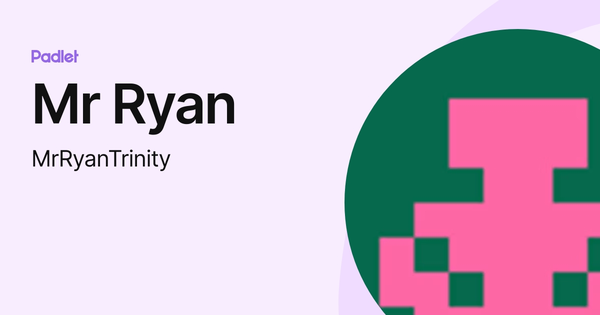 Mr Ryan (MrRyanTrinity) profile | Padlet