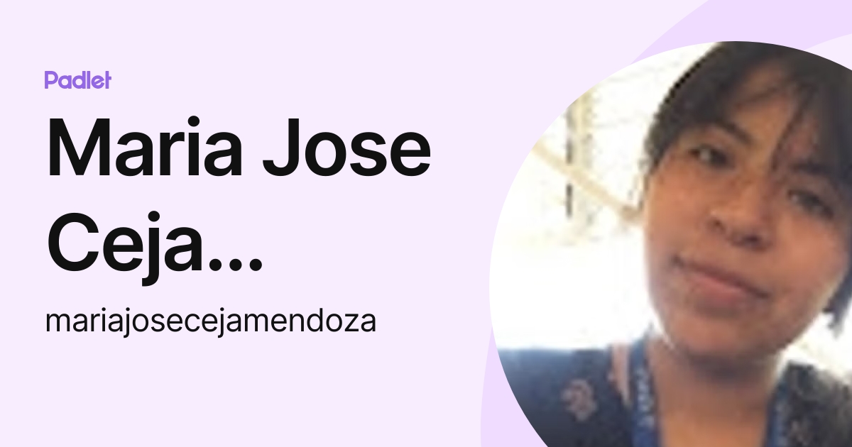 Maria Jose Ceja Mendoza (mariajosecejamendoza) profile | Padlet