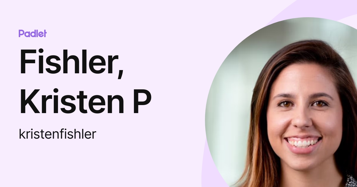 Fishler, Kristen P (kristenfishler) profile | Padlet