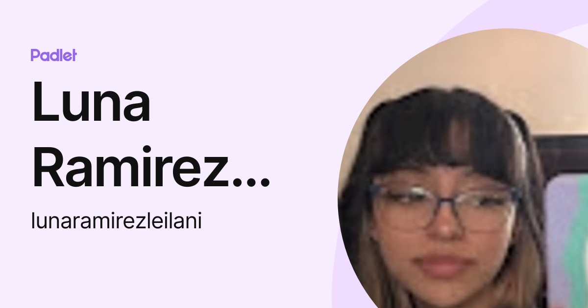 Luna Ramirez Andrea Leilani (lunaramirezleilani) profile | Padlet