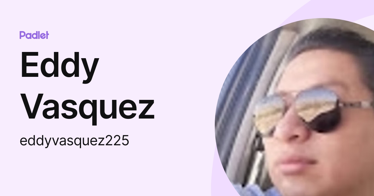Eddy Vasquez (eddyvasquez225) profile | Padlet