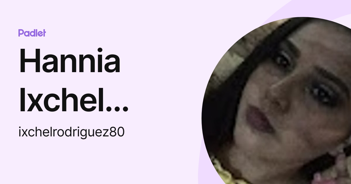 Hannia Ixchel Rodriguez García (ixchelrodriguez80) profile | Padlet