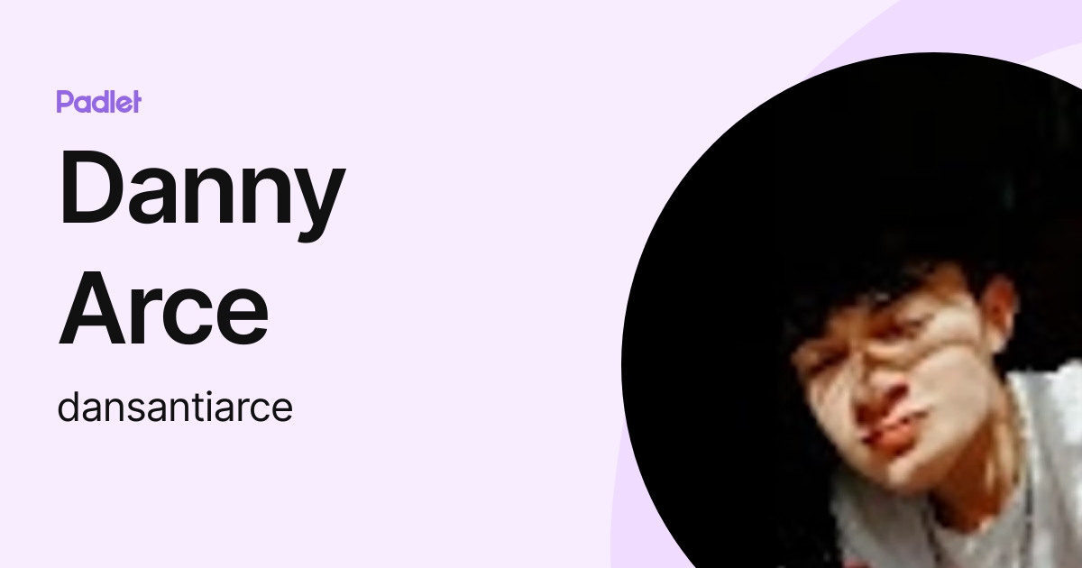 Danny Arce (dansantiarce) profile | Padlet