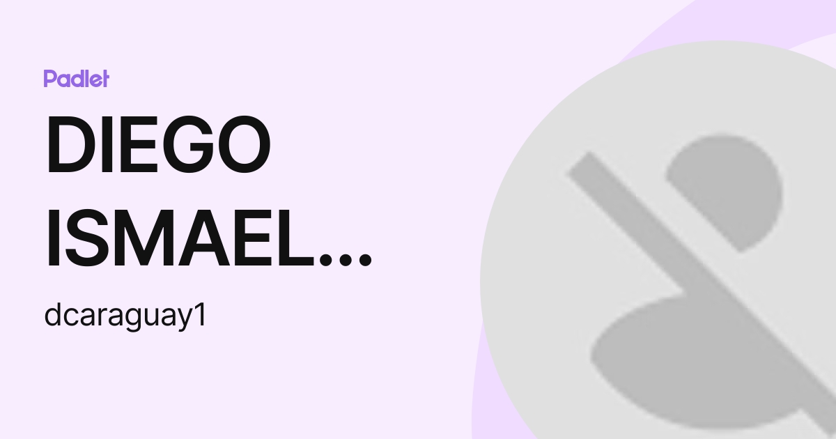 DIEGO ISMAEL CARAGUAY GUAMAN (dcaraguay1) profile | Padlet