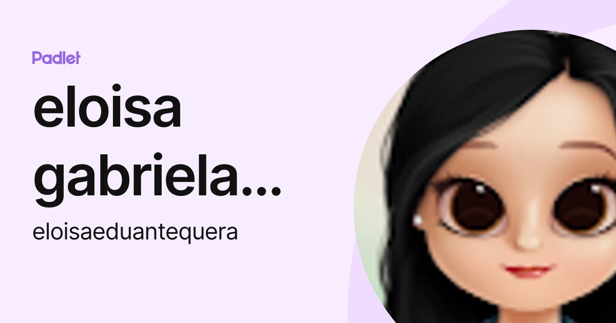 eloisa gabriela gabriel martinez (eloisaeduantequera) profile | Padlet