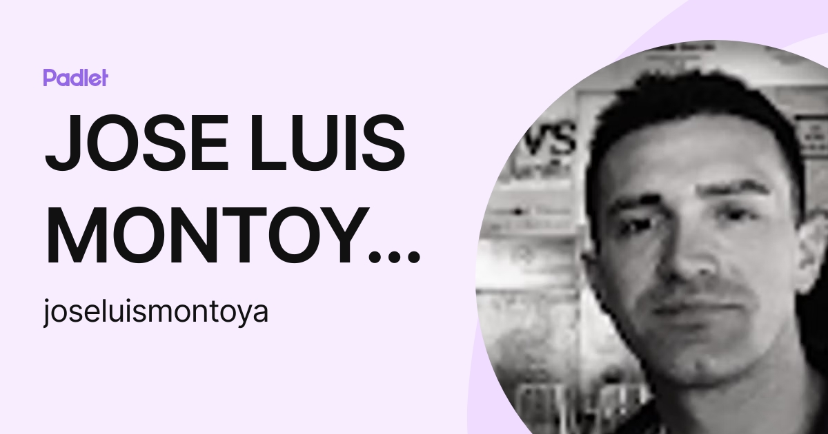 JOSE LUIS MONTOYA JIMENEZ (joseluismontoya) profile | Padlet