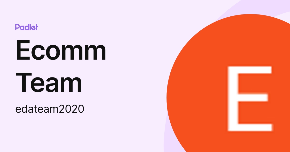 Ecomm Team (edateam2020) profile | Padlet