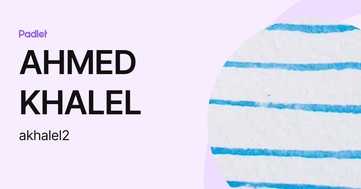 AHMED KHALEL (akhalel2) profile | Padlet