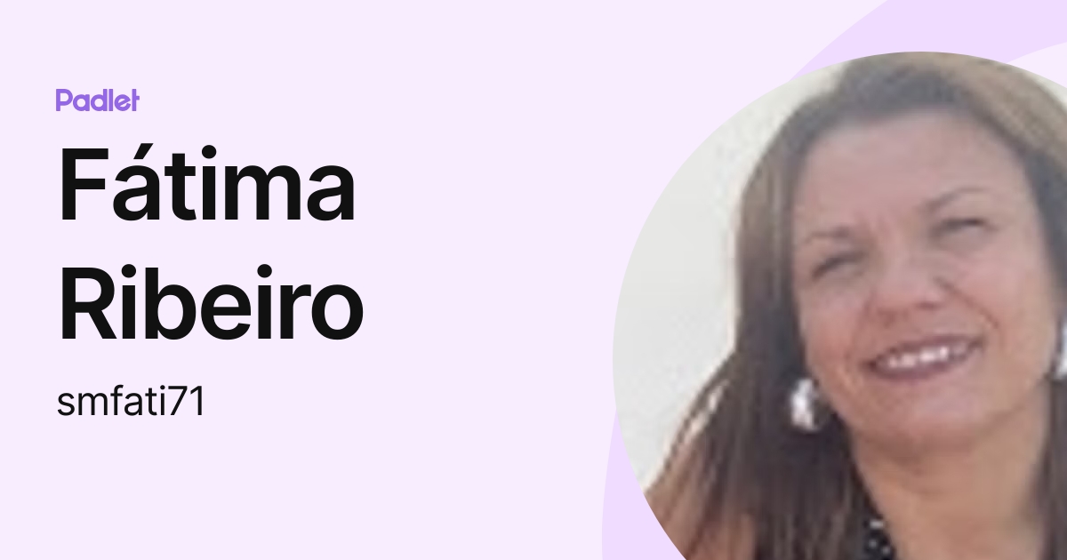 Fátima Ribeiro (smfati71) perfil | Padlet