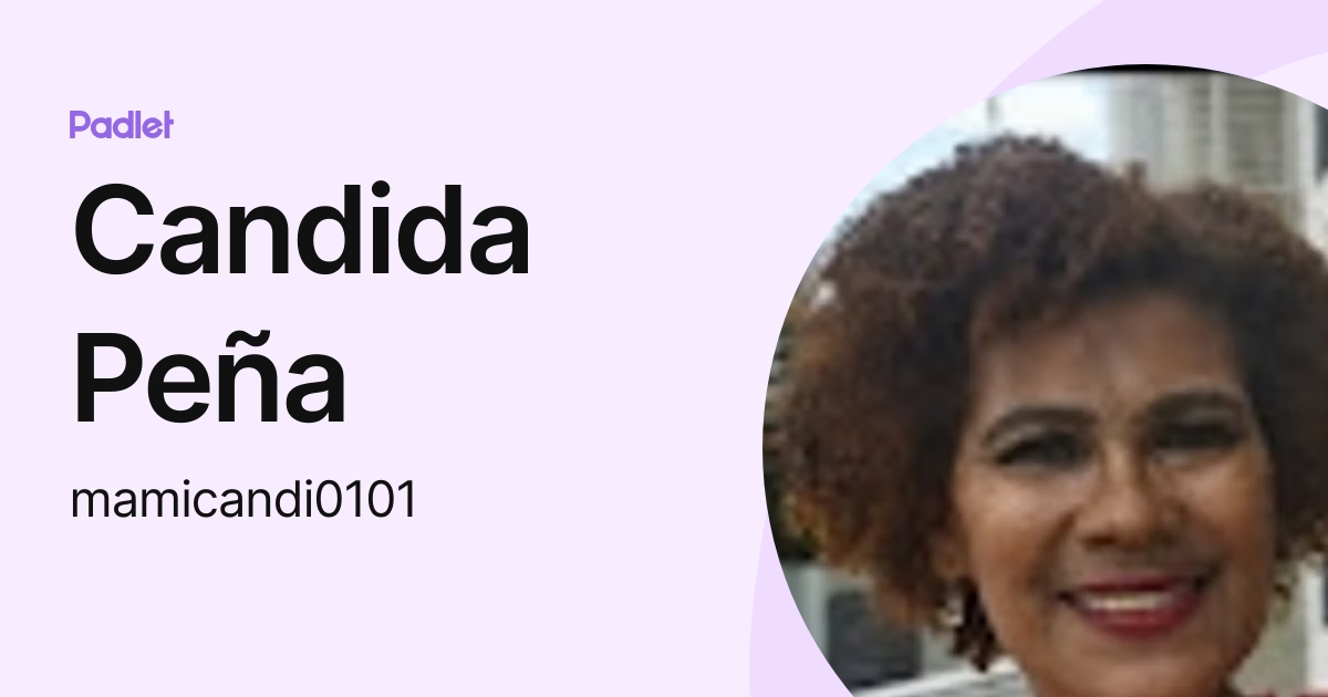 Candida Peña (mamicandi0101) profile | Padlet