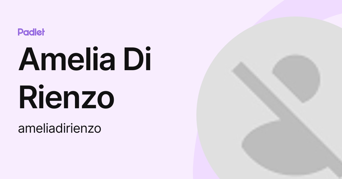 Amelia Di Rienzo (ameliadirienzo) profile | Padlet