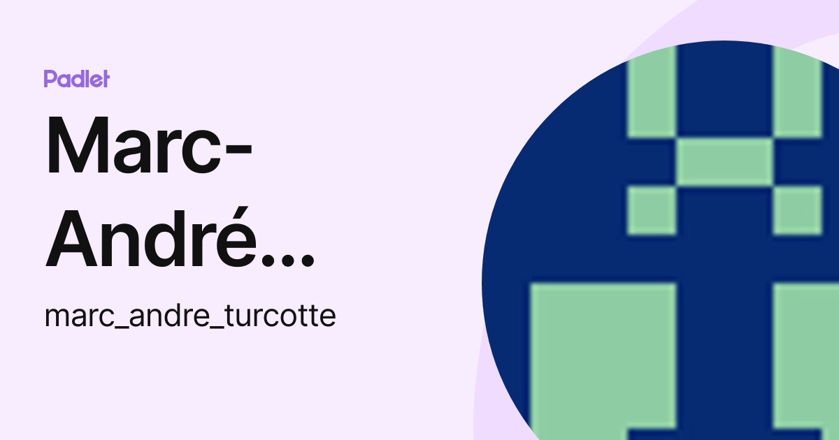 Marc-André Turcotte (marc_andre_turcotte) profile | Padlet