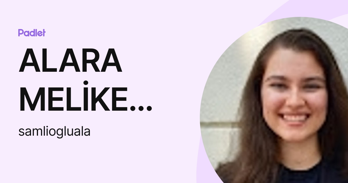 ALARA MELİKE ALARA MELİKE (samliogluala) profile | Padlet