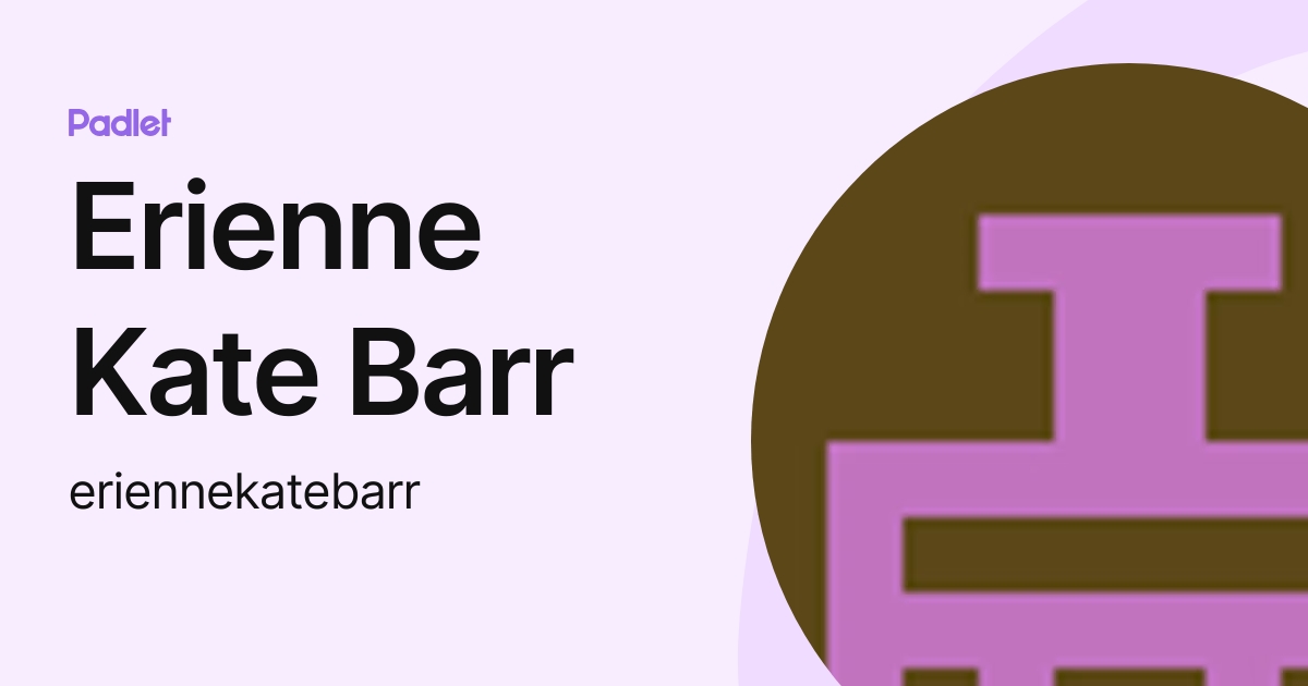 Erienne Kate Barr (eriennekatebarr) profile | Padlet