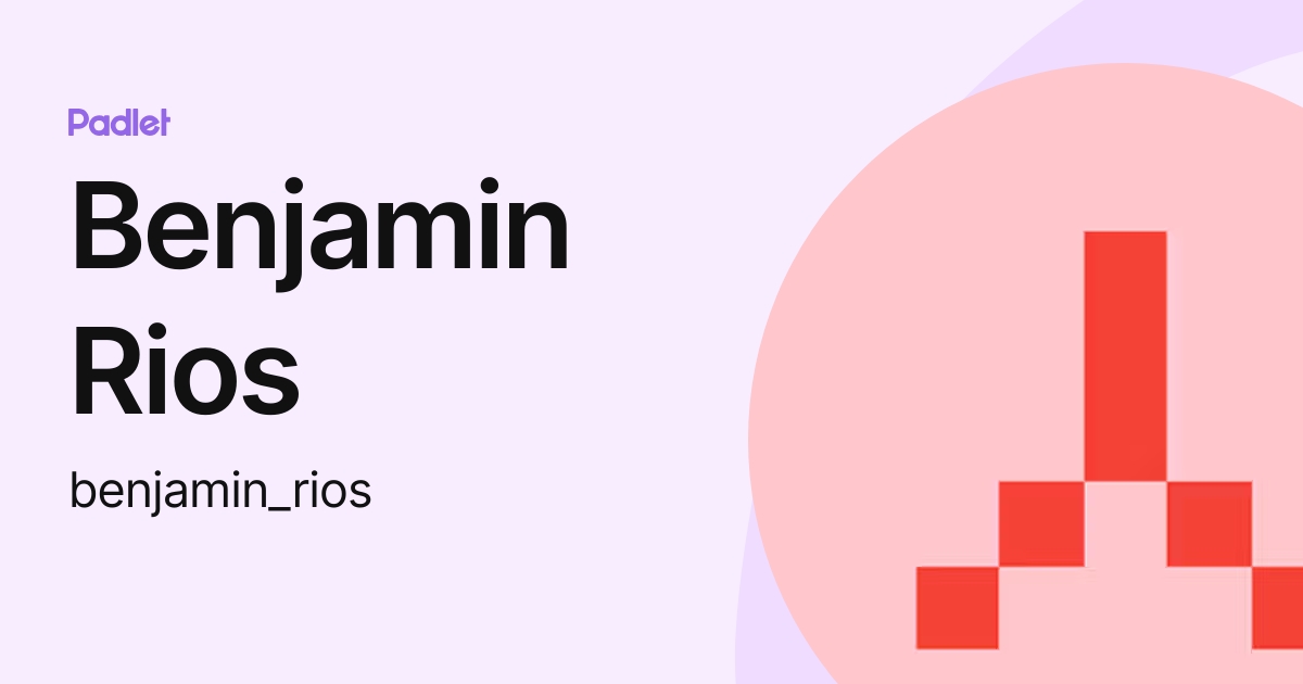 Benjamin Rios (benjamin_rios) profile | Padlet