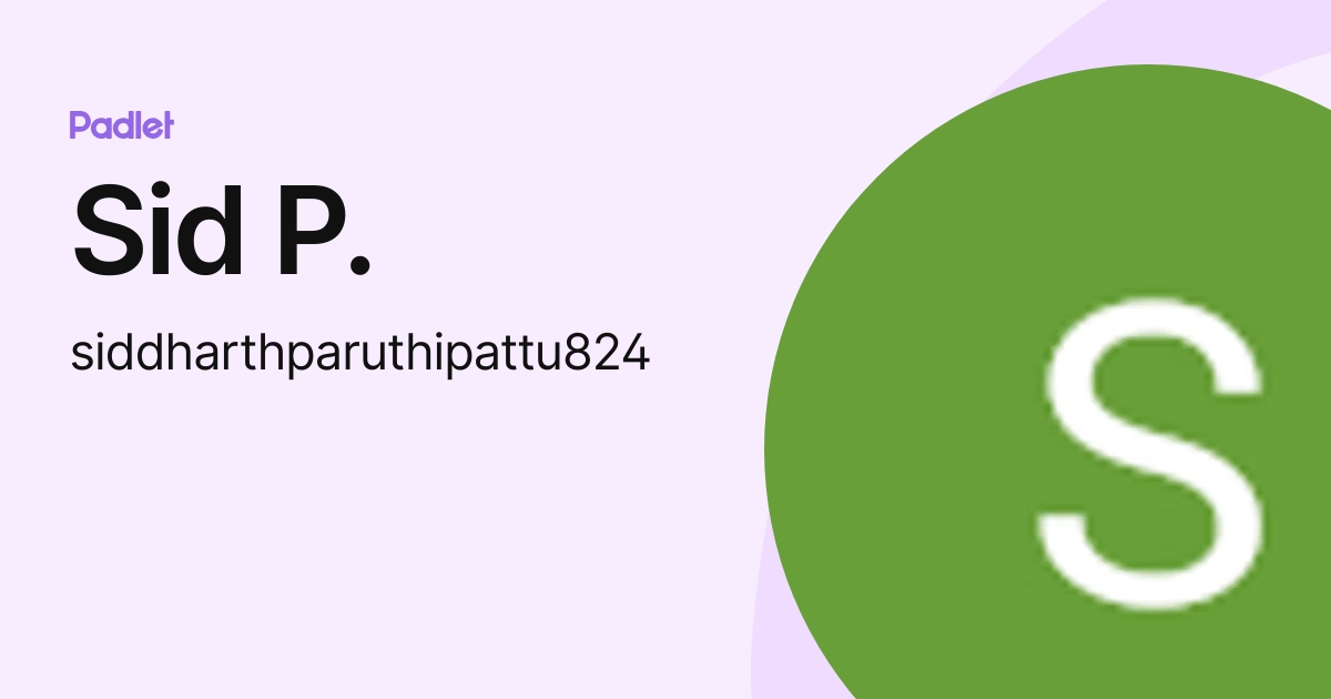 Sid P. (siddharthparuthipattu824) profile | Padlet