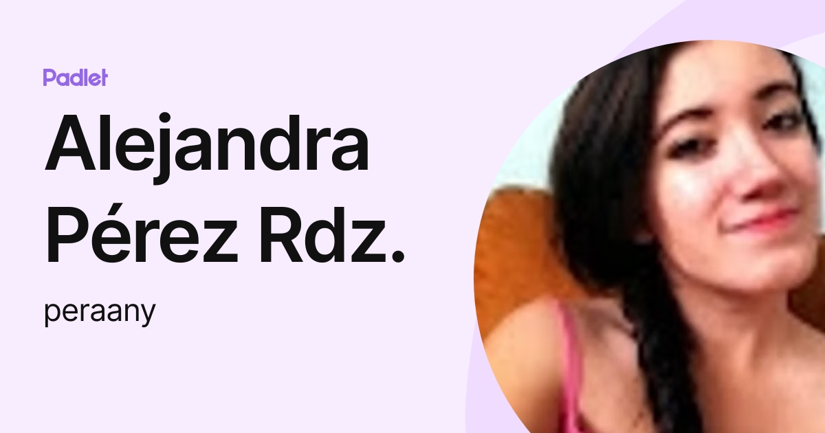 Alejandra Pérez Rdz. (peraany) profile | Padlet
