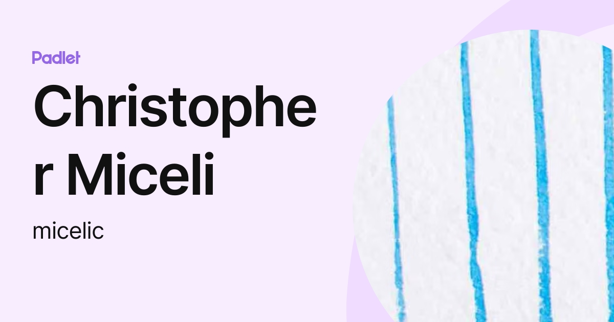 Christopher Miceli (micelic) profile | Padlet