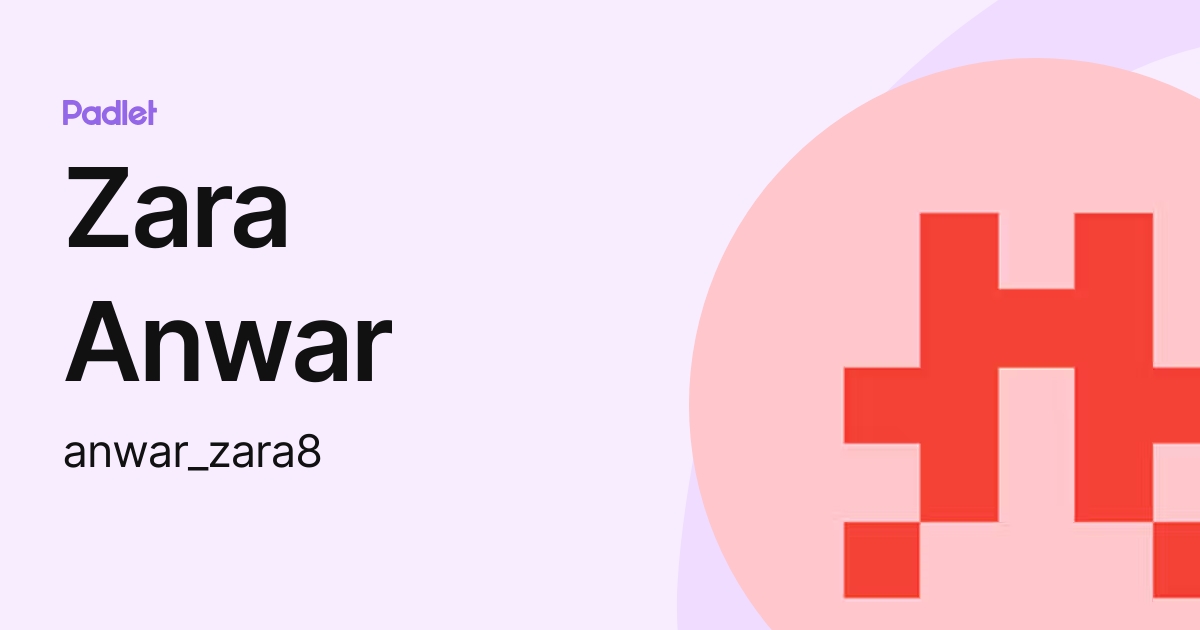 Zara Anwar (anwar_zara8) profile | Padlet